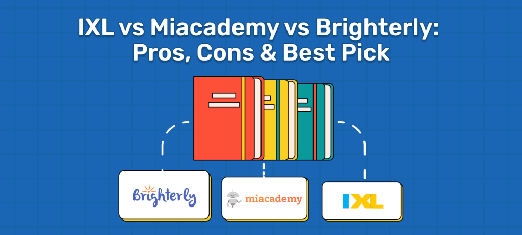 IXL vs Miacademy vs Brighterly: Pros, Cons & Best Pick (2026)
